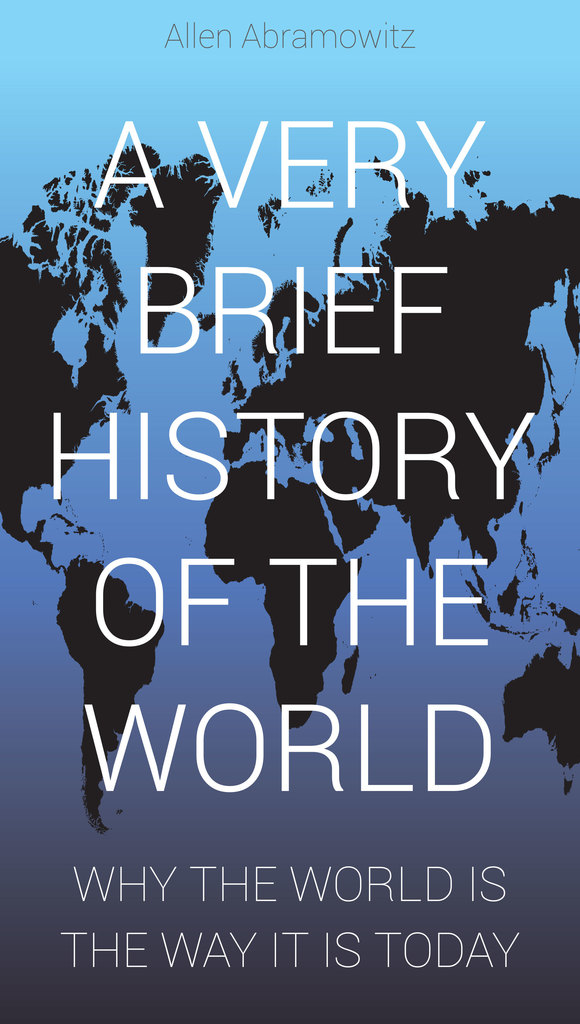 A Very Brief History of the World: Why the World Is the Way It Is Today ...