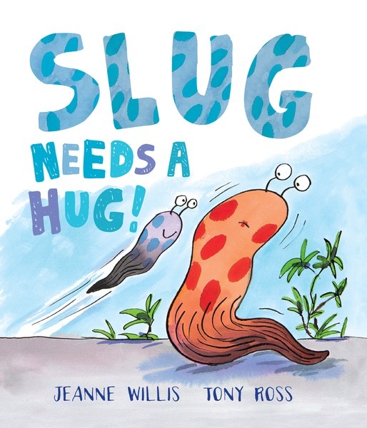 Read Slug Needs a Hug! Online by Jeanne Willis and Tony Ross | Books