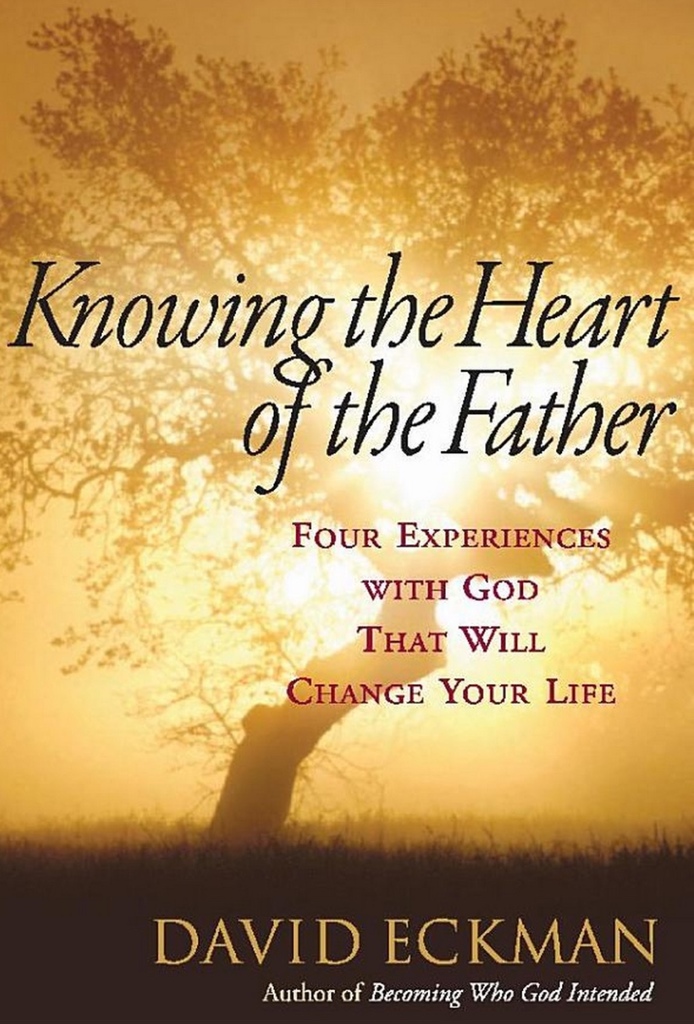 Knowing the Heart of the Father: Four Experiences with God That Will ...