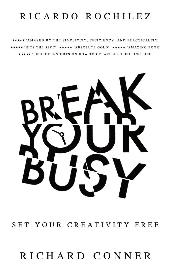 Break Your Busy - Set Your Creativity Free: Enjoy Better Life and Time ...
