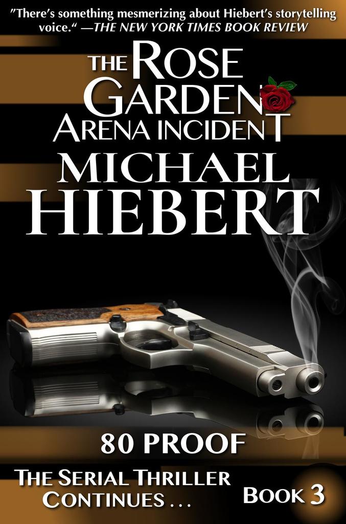 80 Proof (The Rose Garden Arena Incident, Book 3) by Michael Hiebert ...