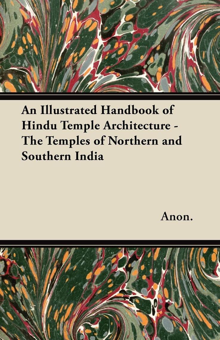 An Illustrated Handbook of Hindu Temple Architecture - The Temples of ...