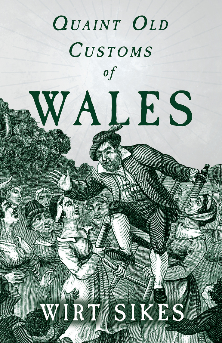 Quaint Old Customs of Wales (Folklore History Series) by Wirt Sikes ...