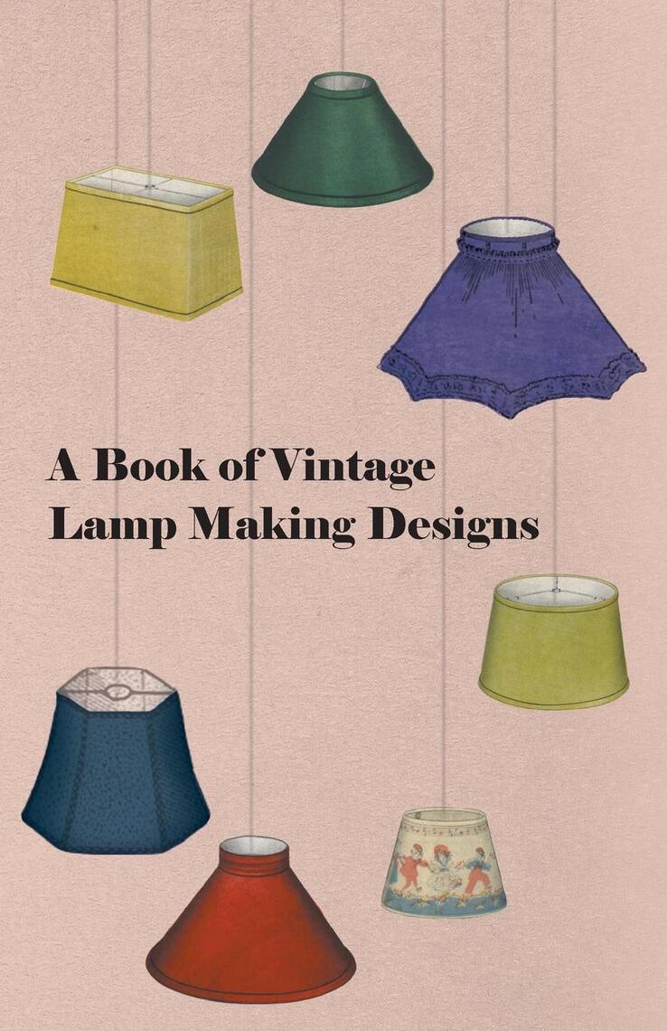 A Book of Vintage Lamp Making Designs by Anon Anon - Ebook | Everand