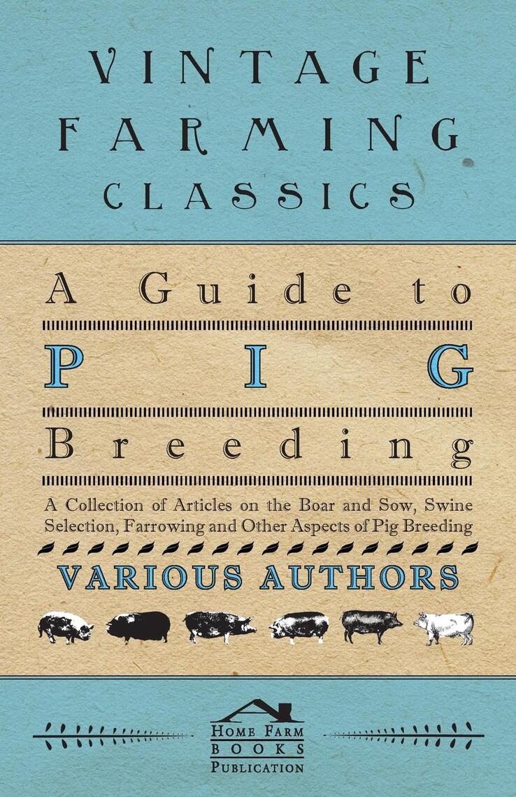A Guide to Pig Breeding - A Collection of Articles on the Boar and Sow ...