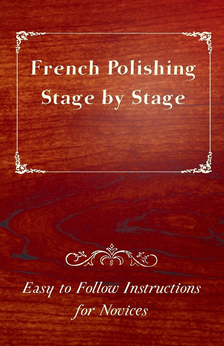 French Polishing Stage by Stage - Easy to Follow Instructions for ...