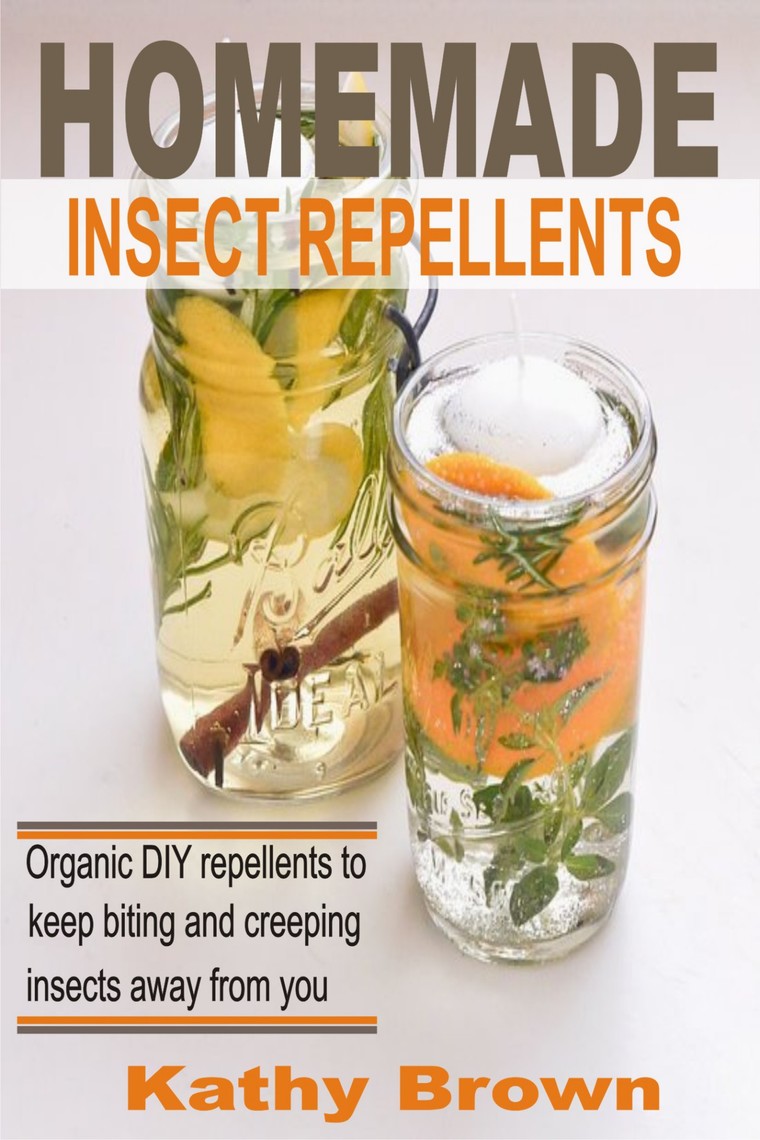 Homemade Insect Repellents by Kathy Brown - Ebook | Everand
