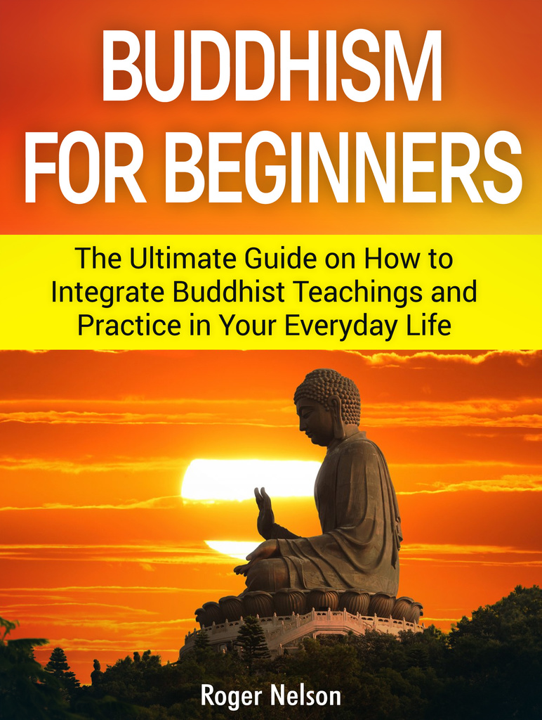 Buddhism For Beginners The Ultimate Guide on How to Integrate Buddhist ...