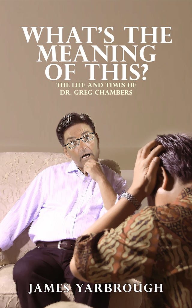 What's The Meaning of This?: The Life and Times of Dr. Greg Chambers by ...