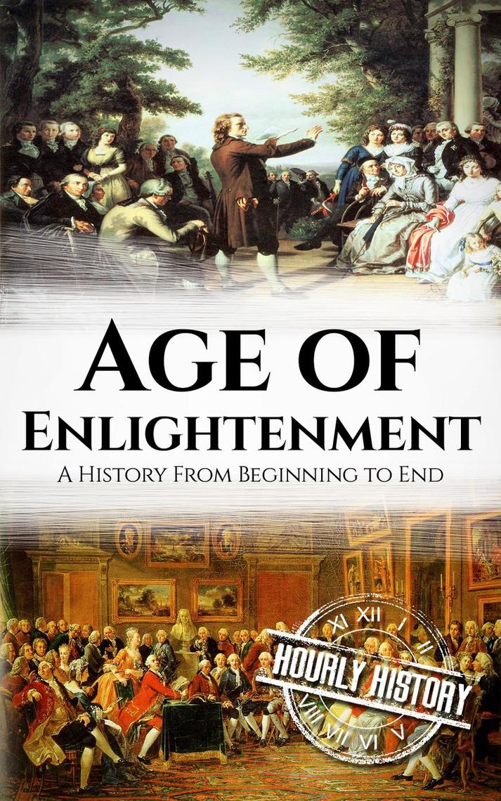 Age of Enlightenment: A History From Beginning to End by Hourly History ...