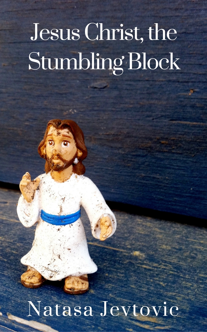 Jesus Christ, The Stumbling Block by Natasa Jevtovic - Ebook | Everand