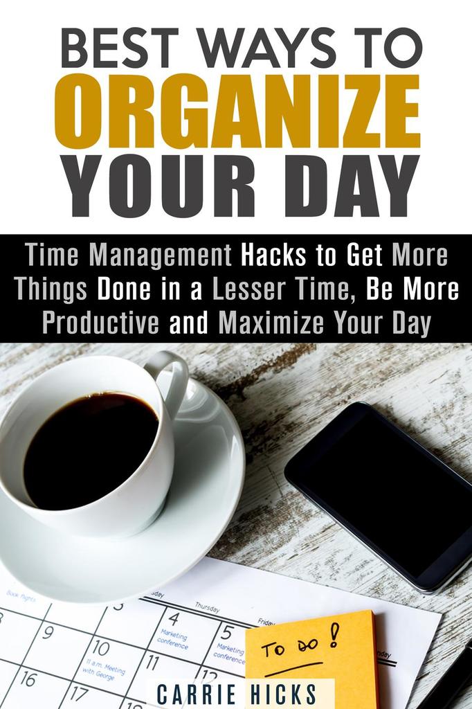 Best Ways to Organize Your Day: Time Management Hacks to Get More ...