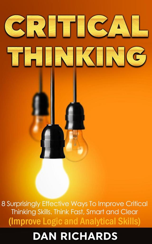 Critical Thinking: 8 Surprisingly Effective Ways To Improve Critical ...