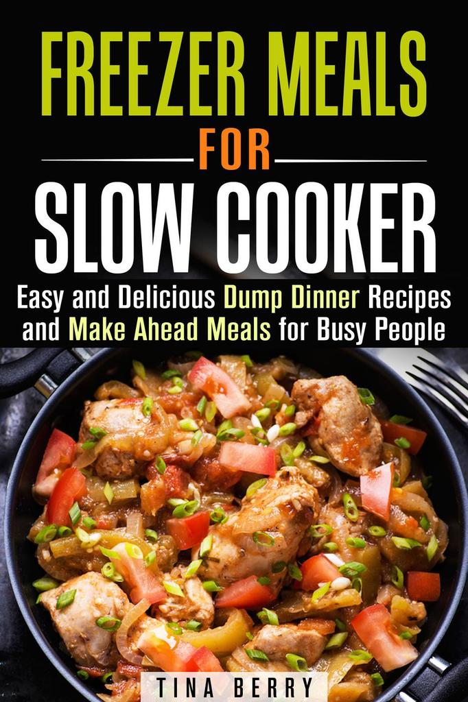Freezer Meals for Slow Cooker : Easy and Delicious Dump Dinner Recipes ...