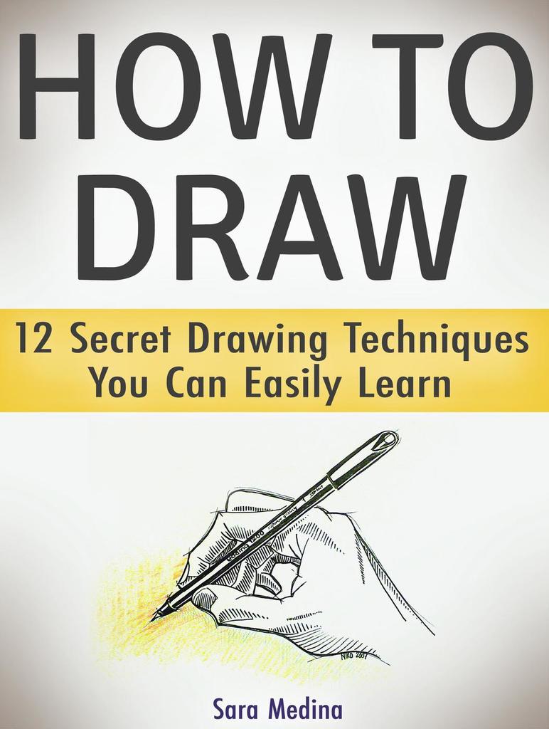 How to Draw: 12 Secret Drawing Techniques You Can Easily Learn by Sara ...