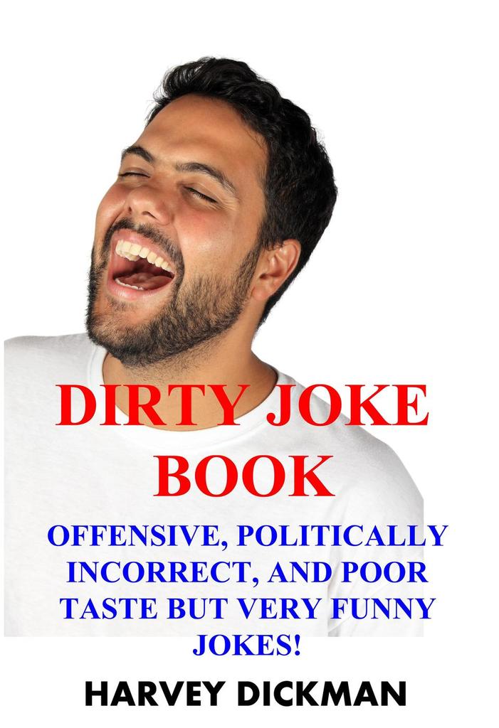 The Dirty Joke Book: Offensive, Politically Incorrect, and Poor Taste ...