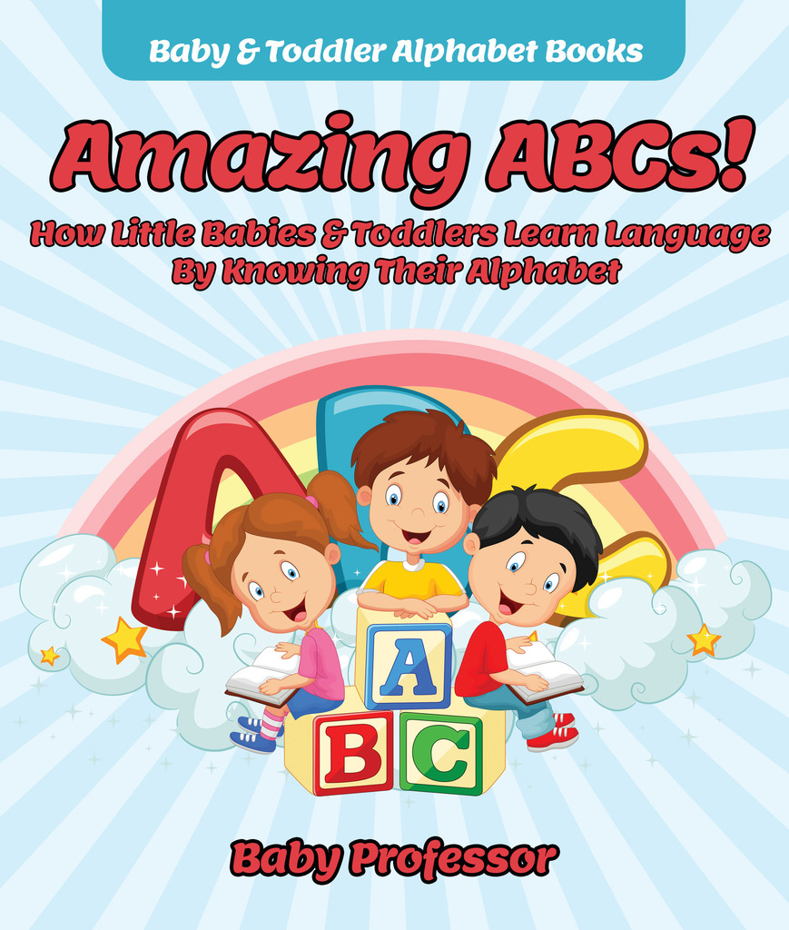 Amazing ABCs! How Little Babies & Toddlers Learn Language By Knowing ...