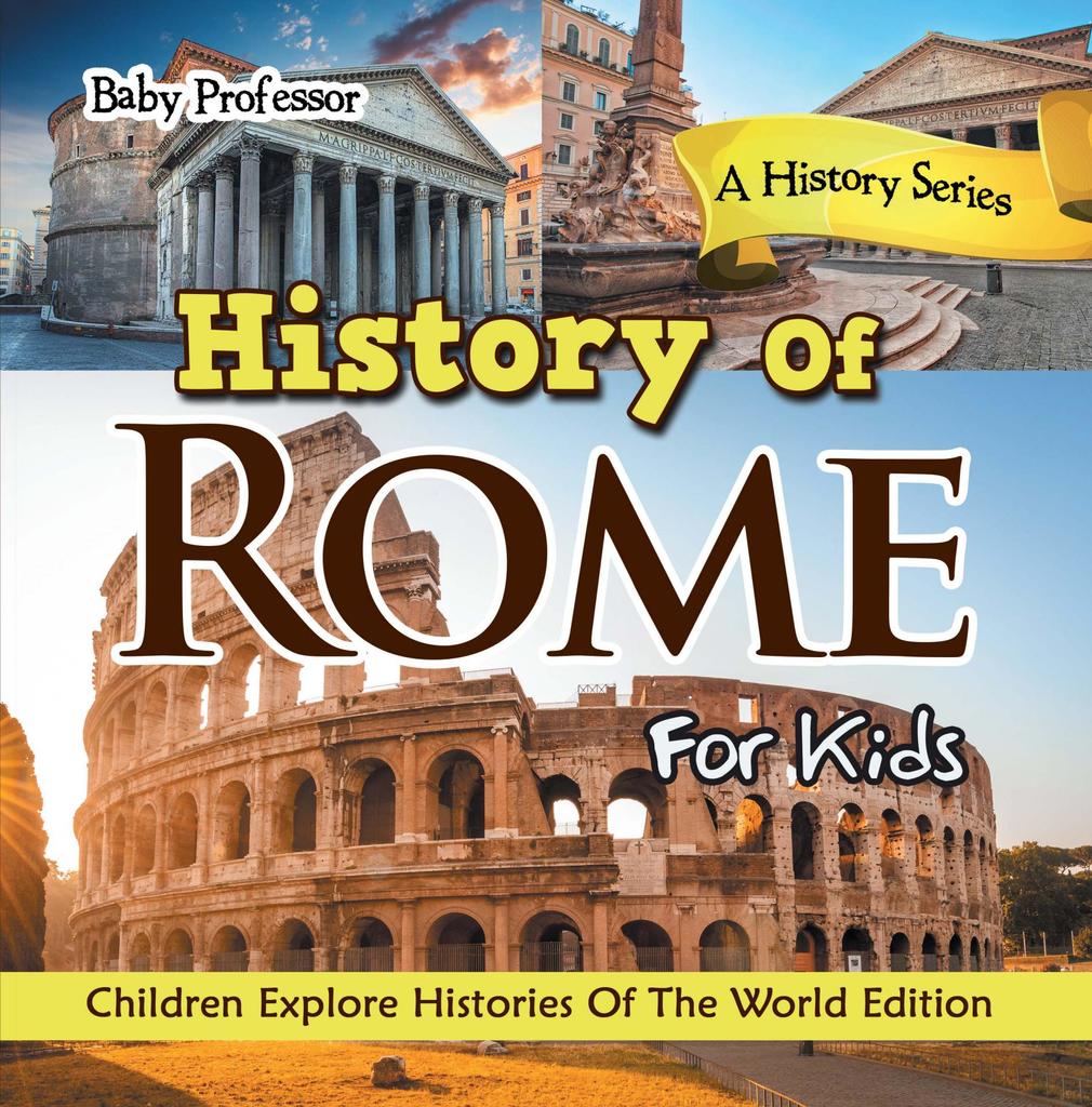 History Of Rome For Kids: A History Series - Children Explore Histories ...