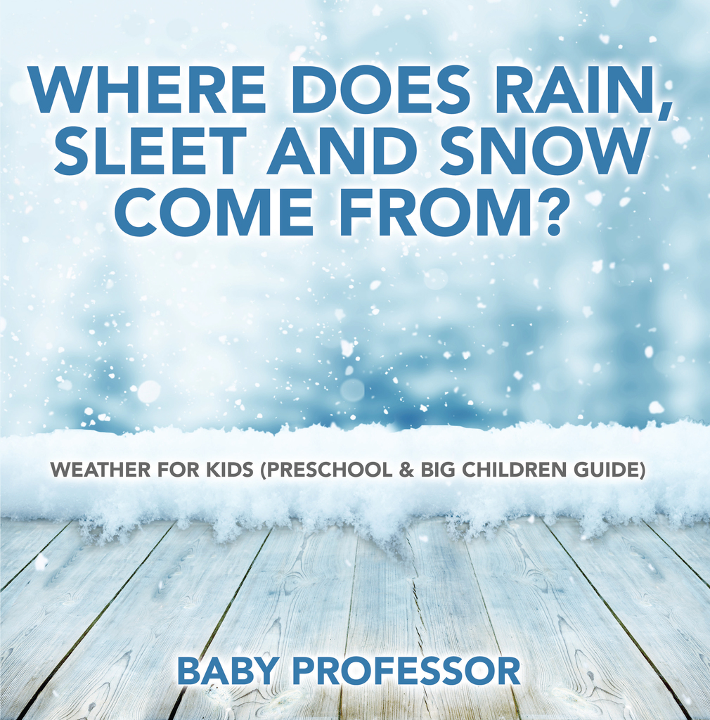 Where Does Rain, Sleet and Snow Come From? | Weather for Kids (Preschool & Big Children Guide ...