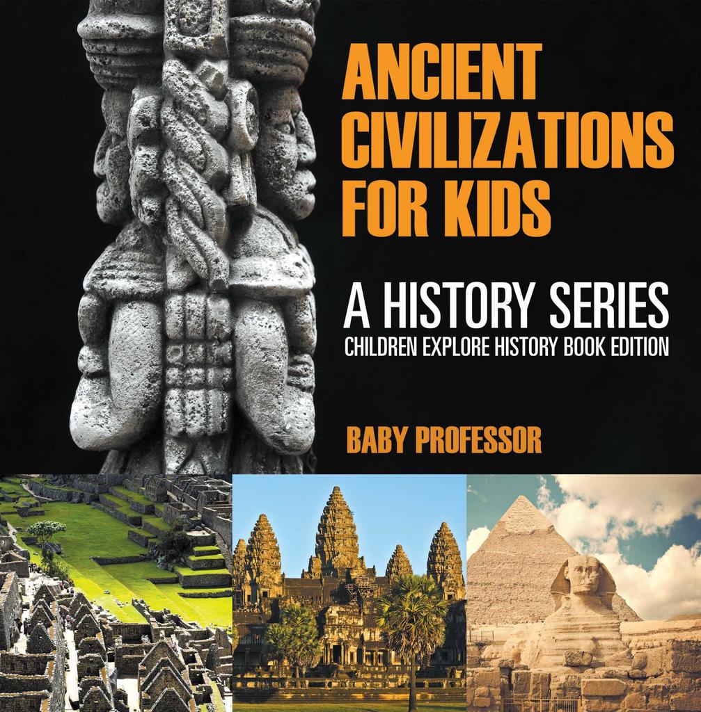 Ancient Civilizations For Kids: A History Series - Children Explore ...