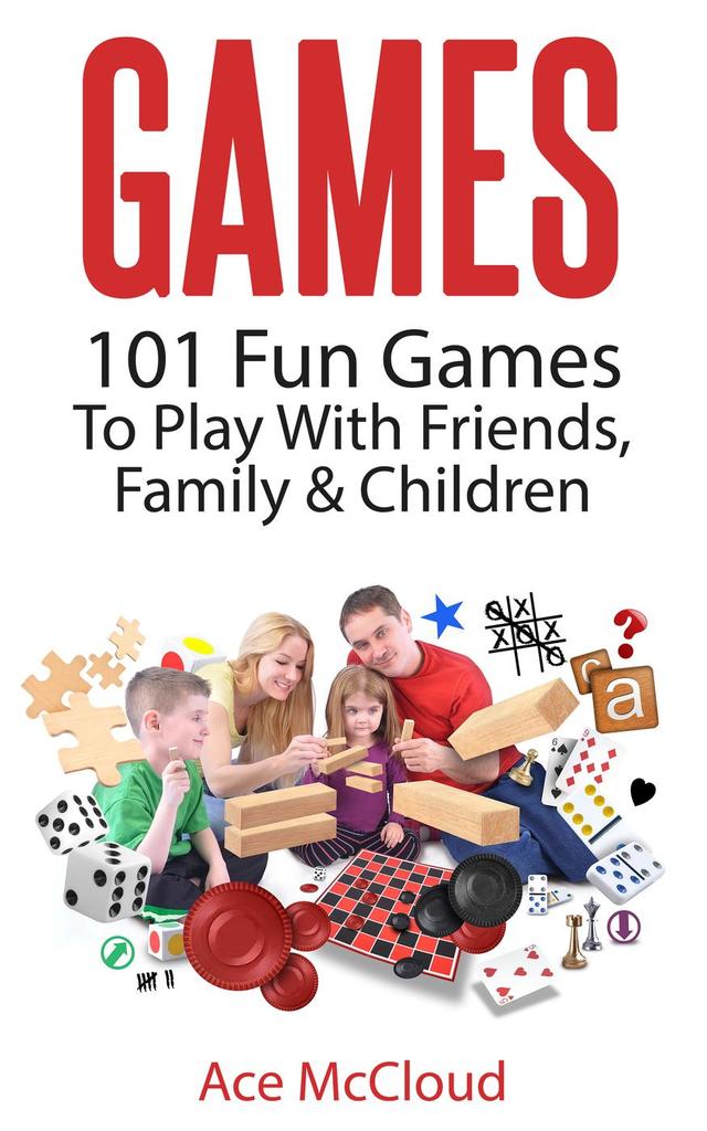 Games: 101 Fun Games To Play With Friends, Family & Children by Ace ...