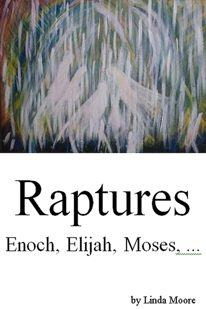 Raptures: Enoch, Elijah, Moses... by Linda D Moore - Ebook | Everand