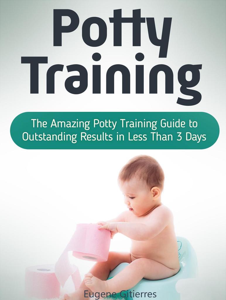Potty Training: The Amazing Potty Training Guide to Outstanding Results ...