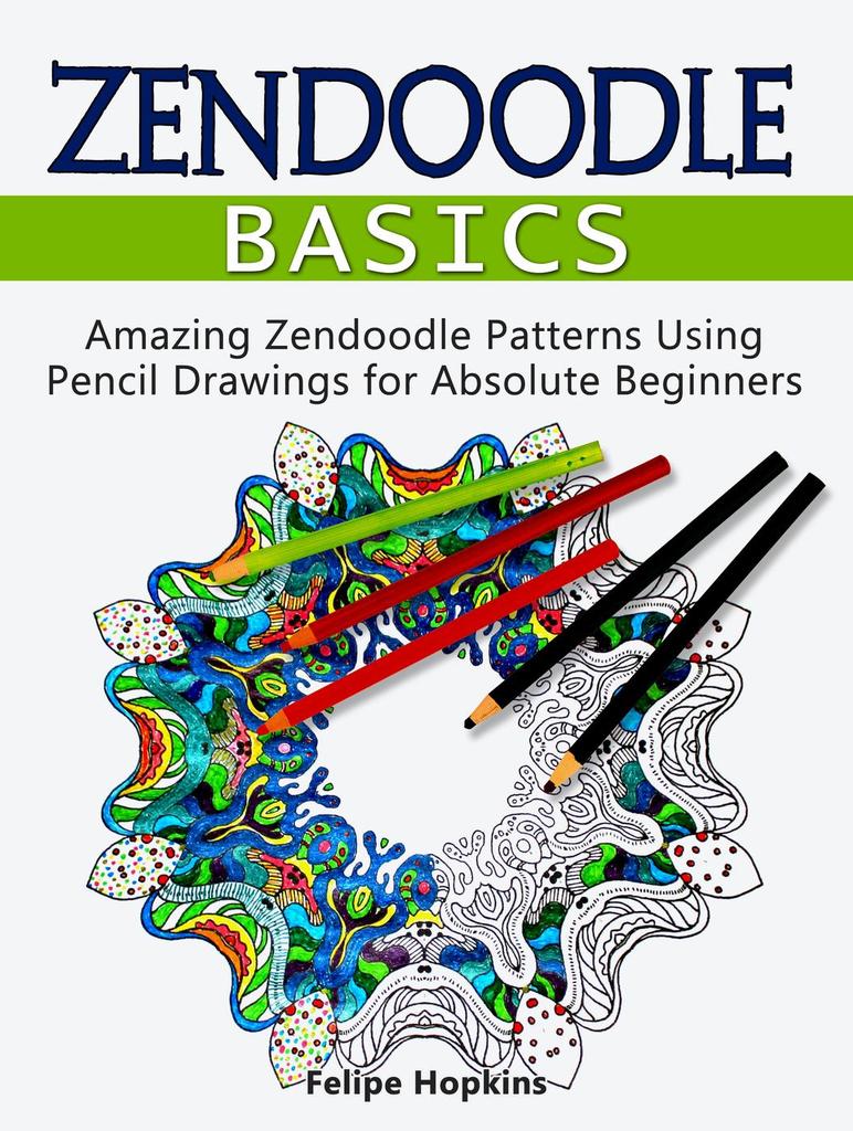 Zendoodle Basics: Amazing Zendoodle Patterns Using Pencil Drawings for ...