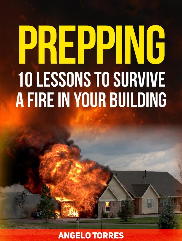 Prepping: 10 Lessons to Survive a Fire in Your Building by Angelo ...