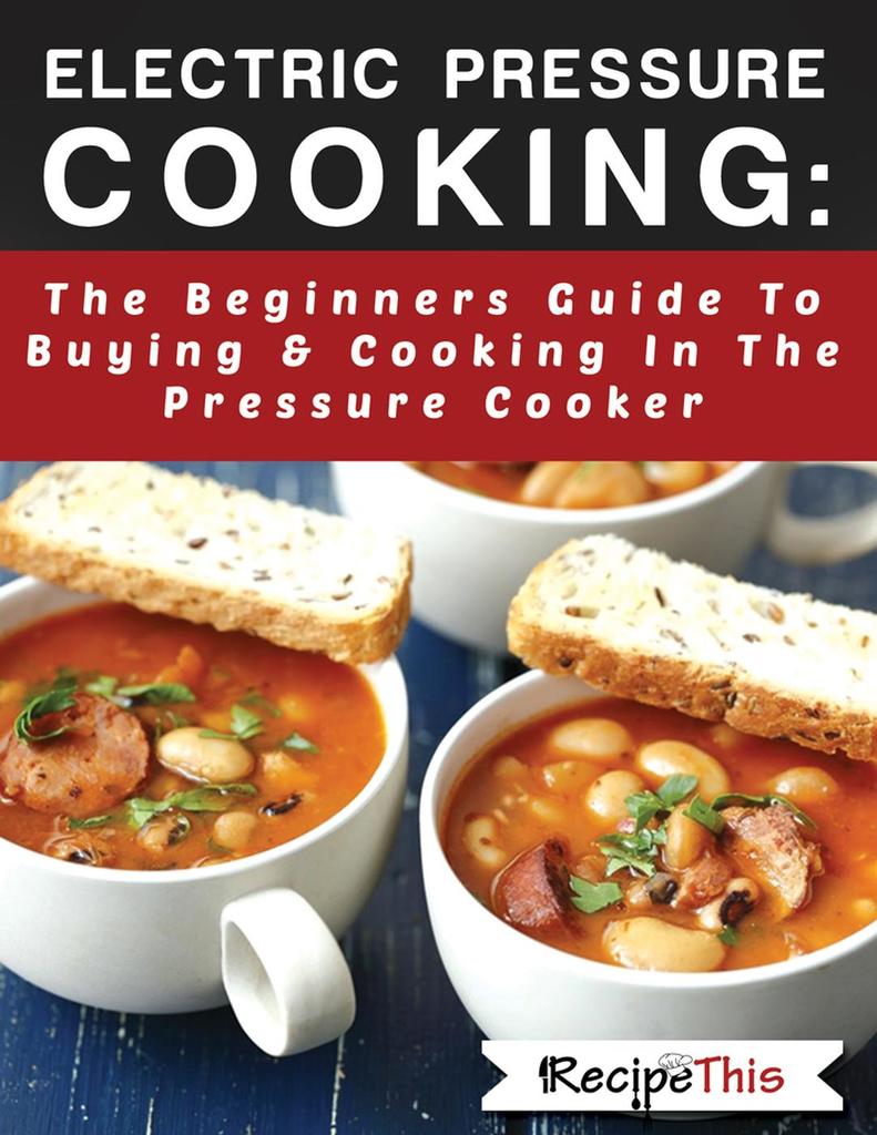 Electric Pressure Cooking: The Beginners Guide To Buying & Cooking In ...