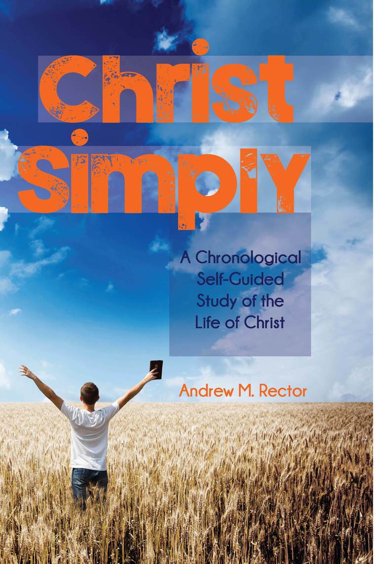 Christ Simply: A Chronological Self-Guided Study of the Life of Christ ...