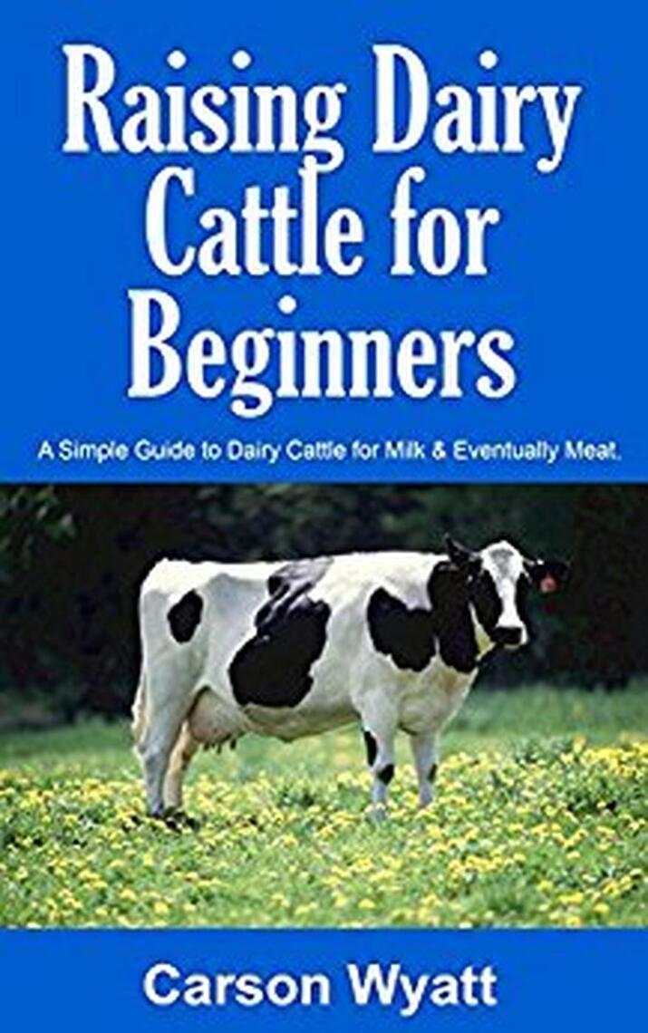 Raising Dairy Cattle for Beginners: A Simple Guide to Dairy Cattle for ...