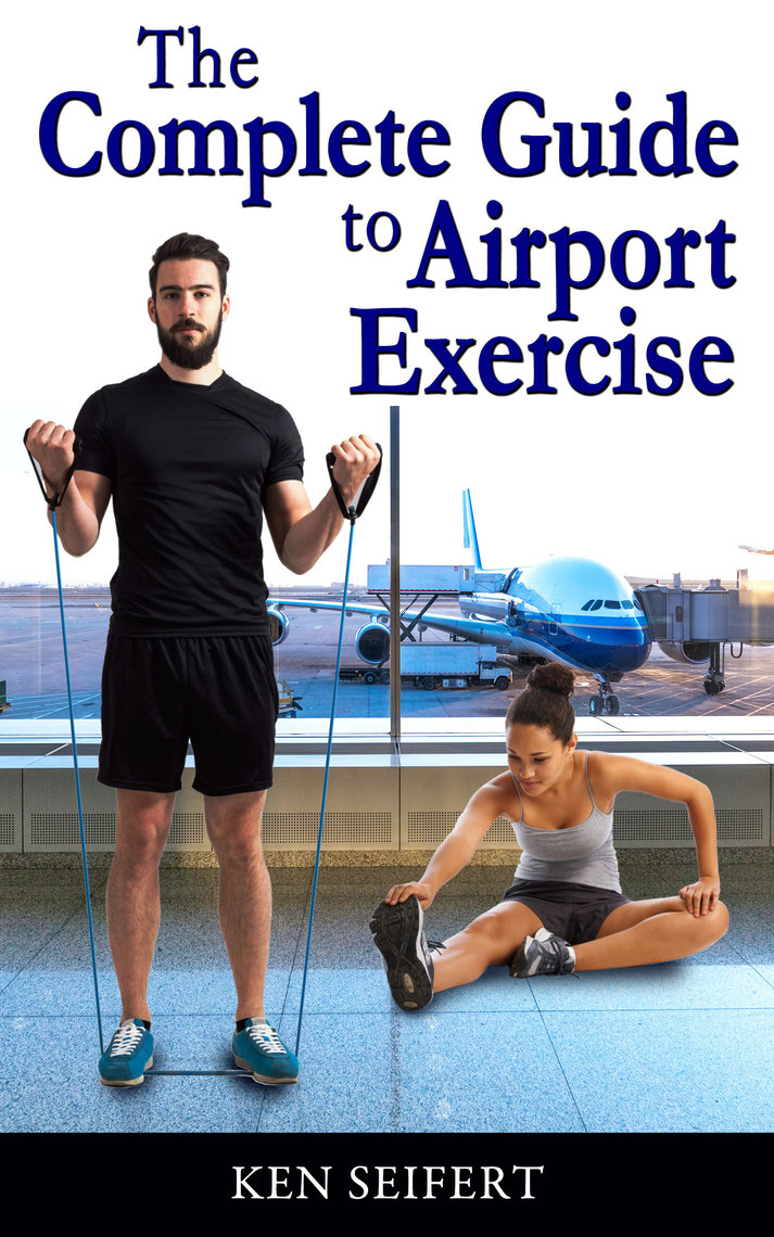 The Complete Guide to Airport Exercise by Ken Seifert (Ebook) - Read ...