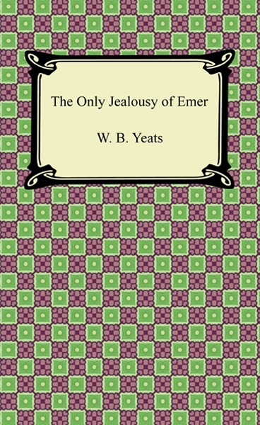 The Only Jealousy of Emer by W B Yeats (Ebook) - Read free for 30 days