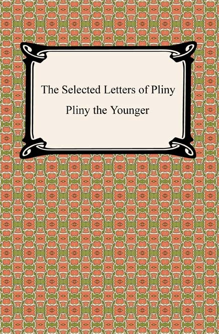 The Selected Letters of Pliny by Pliny the Younger (Ebook) - Read free ...