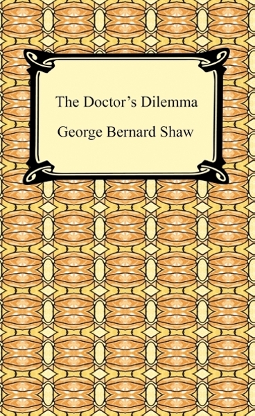 The Doctor's Dilemma by George Bernard Shaw (Ebook) - Read free for 30 days