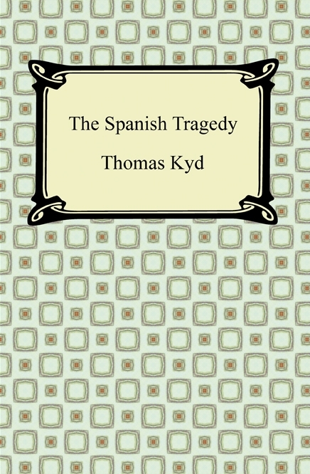 The Spanish Tragedy by Thomas Kyd (Ebook) - Read free for 30 days