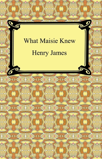 What Maisie Knew by Henry James (Ebook) - Read free for 30 days