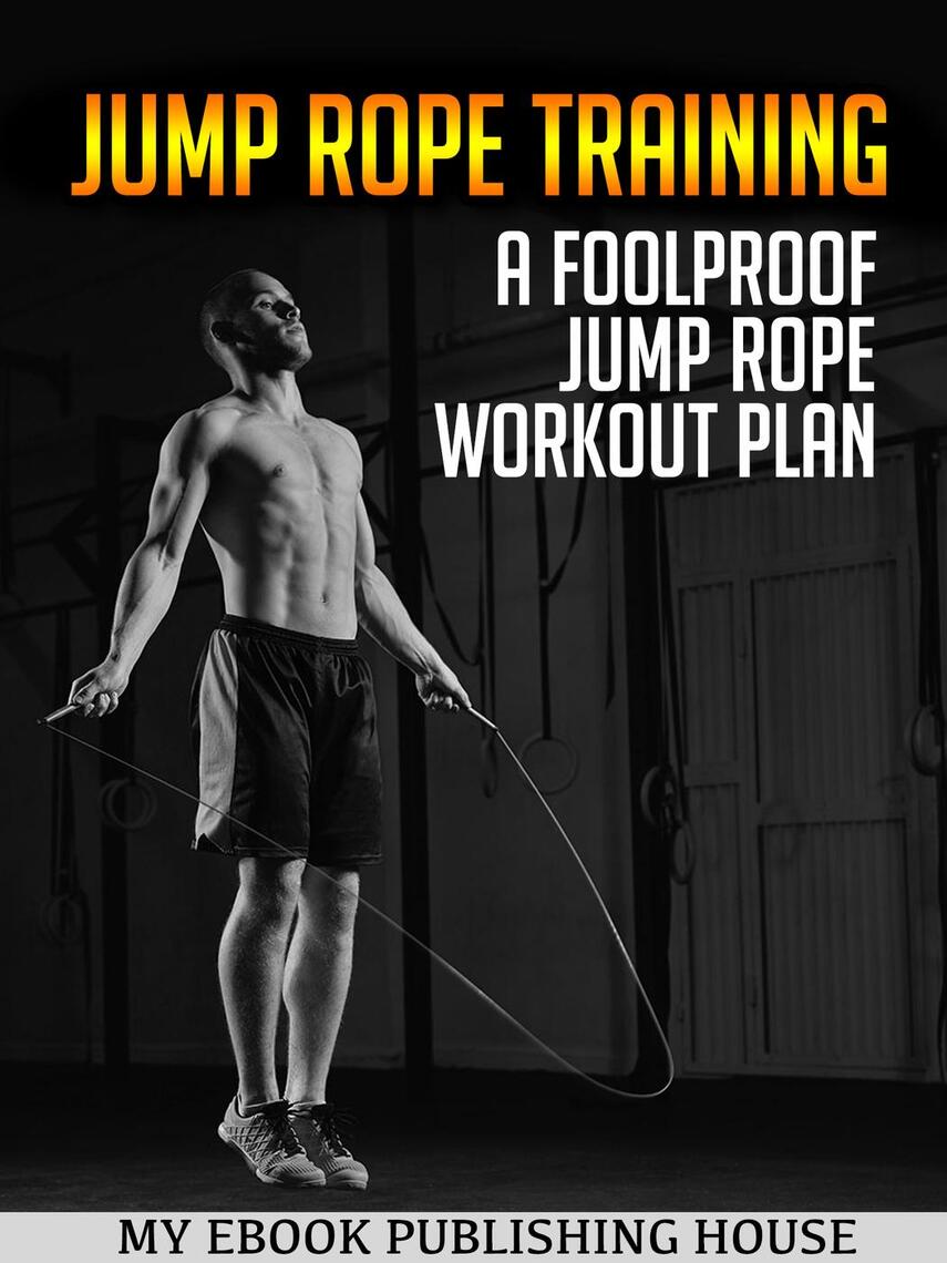 Jump Rope Training: A Foolproof Jump Rope Workout Plan by My Ebook ...