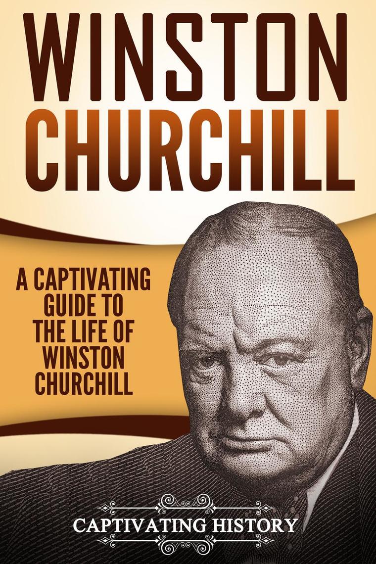 Winston Churchill: A Captivating Guide to the Life of Winston S ...