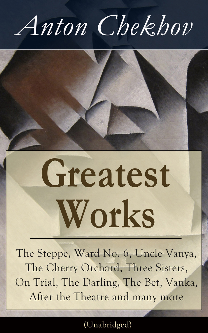 Greatest Works of Anton Chekhov: The Steppe, Ward No. 6, Uncle Vanya ...