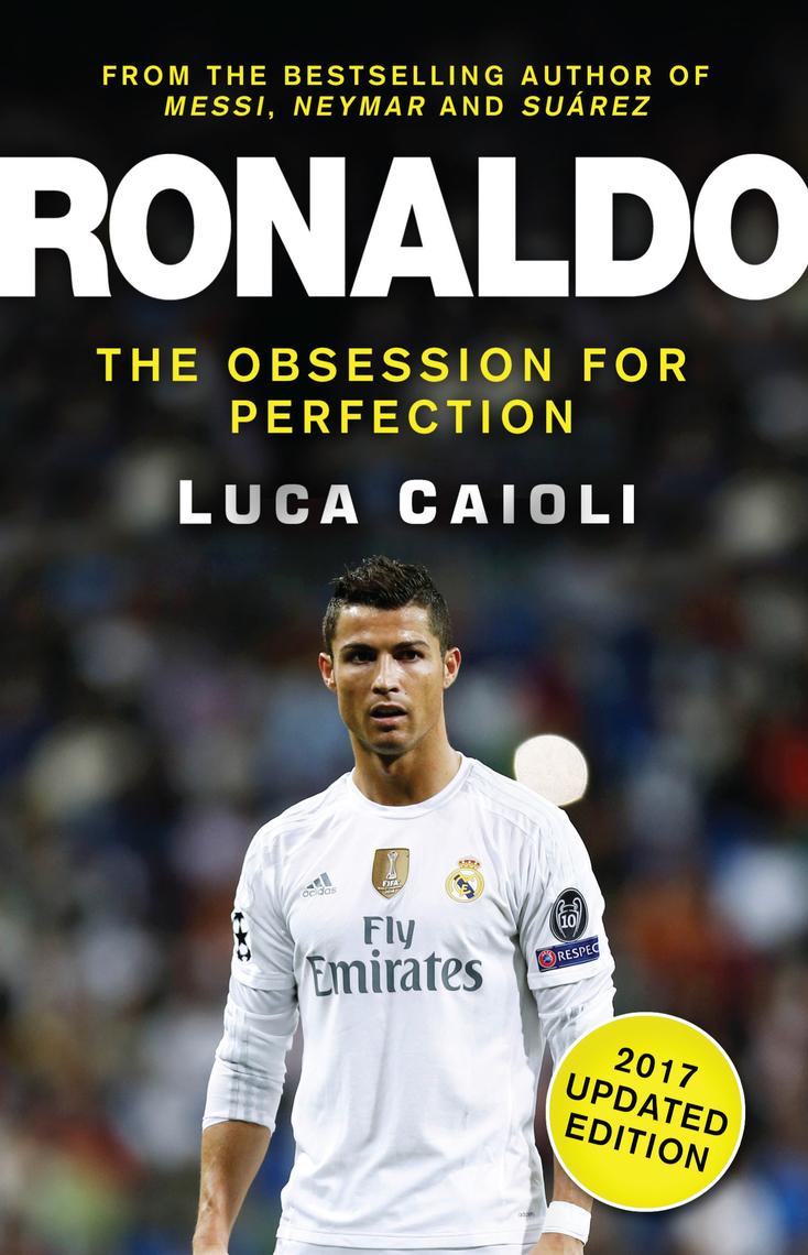 Ronaldo – 2017 Updated Edition by Luca Caioli - Book - Read Online