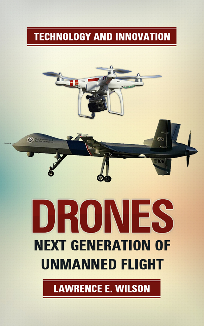 Drones: The Next Generation of Unmanned Flight by Lawrence E. Wilson ...