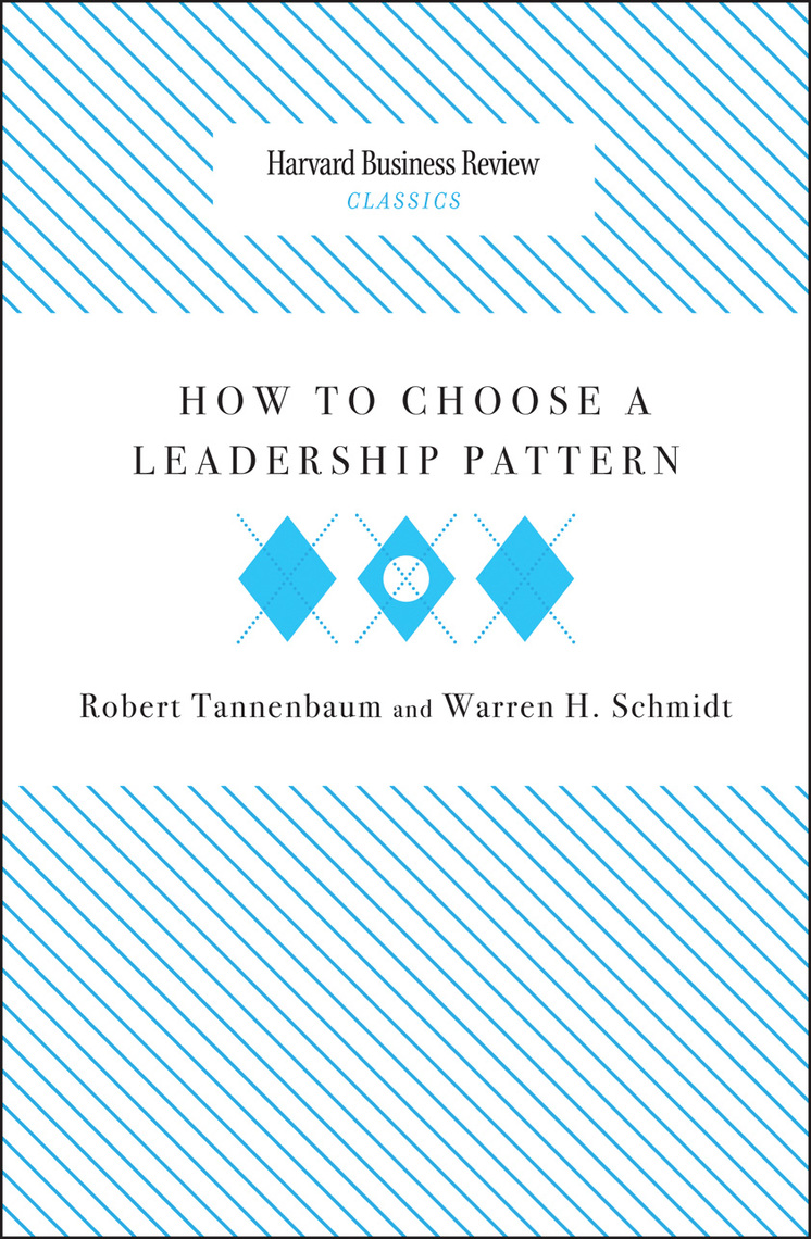 How to Choose a Leadership Pattern by Robert Tannenbaum, Warren H ...