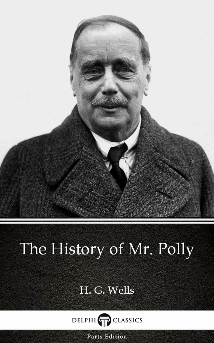 The History of Mr. Polly by H. G. Wells (Illustrated) by H. G. Wells ...