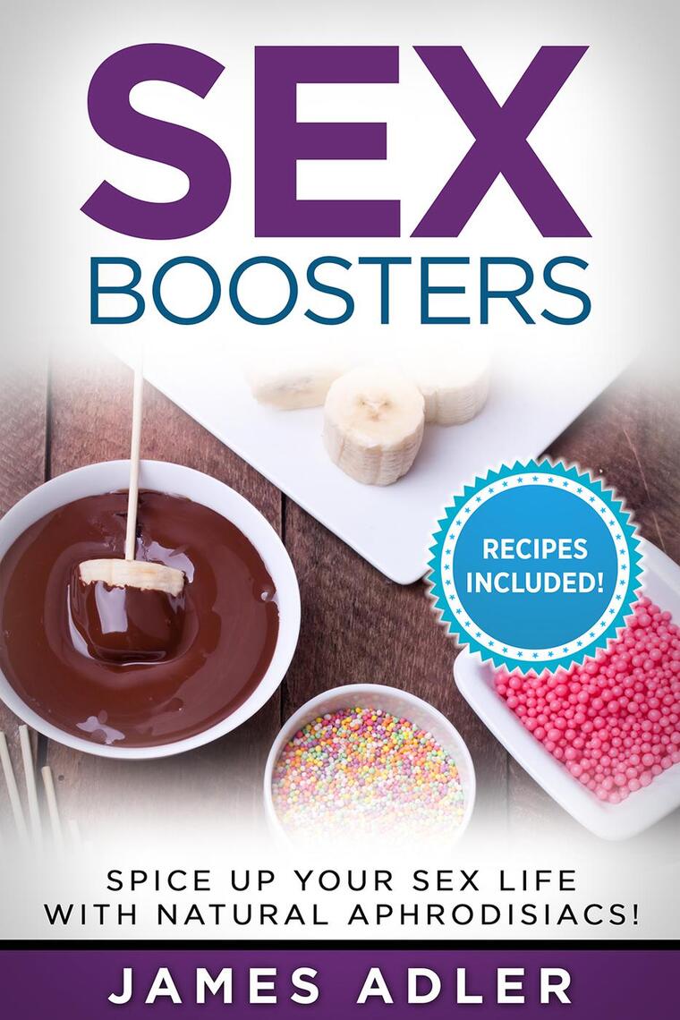 Read Sex Boosters Spice Up Your Sex Life With Natural Aphrodisiacs Hot Recipes Included 