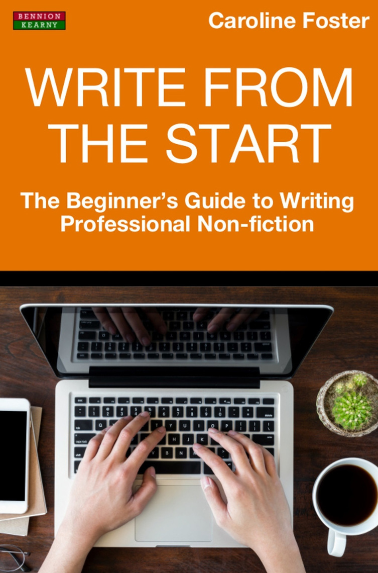 Write From The Start: The Beginner’s Guide to Writing Professional Non ...