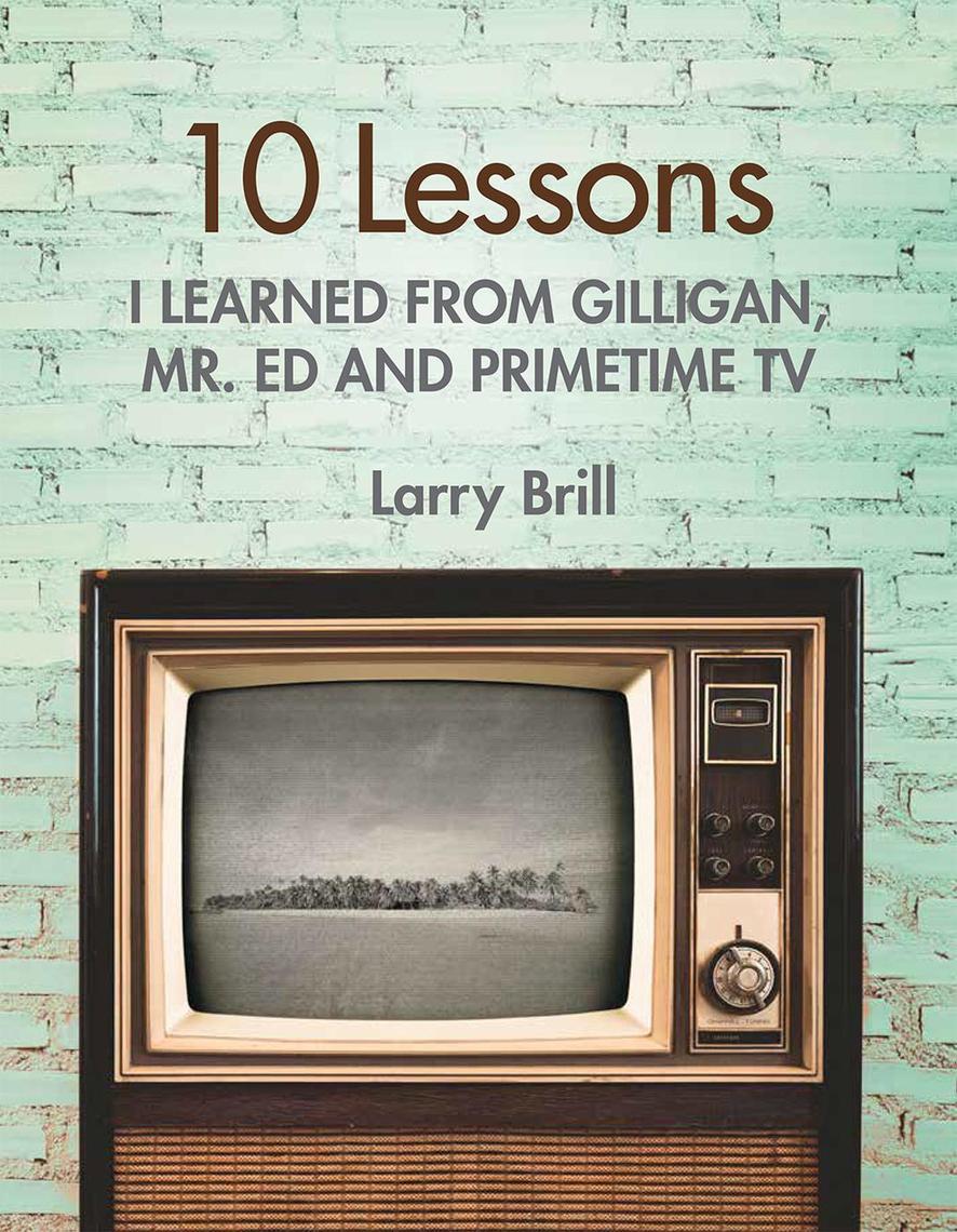 10 Lessons I Learned from Gilligan, Mr. Ed and Primetime TV by Larry ...