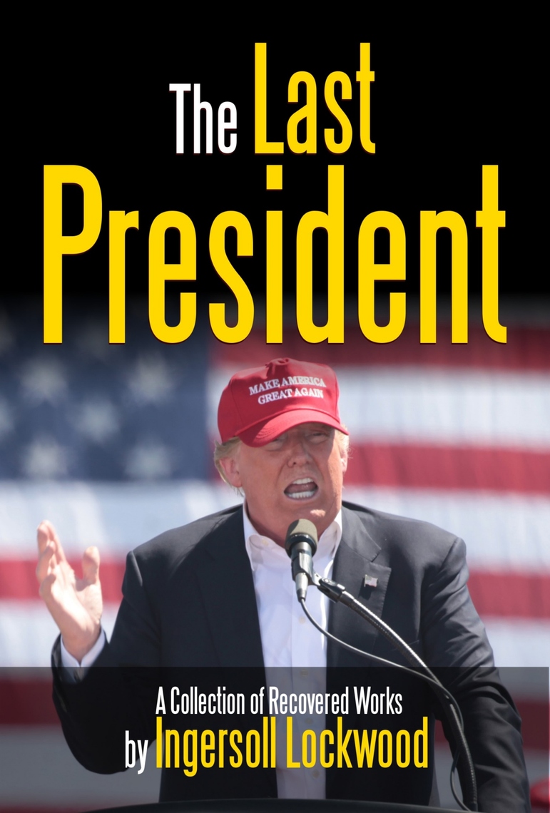 The Last President by Ingersoll Lockwood - Ebook | Everand