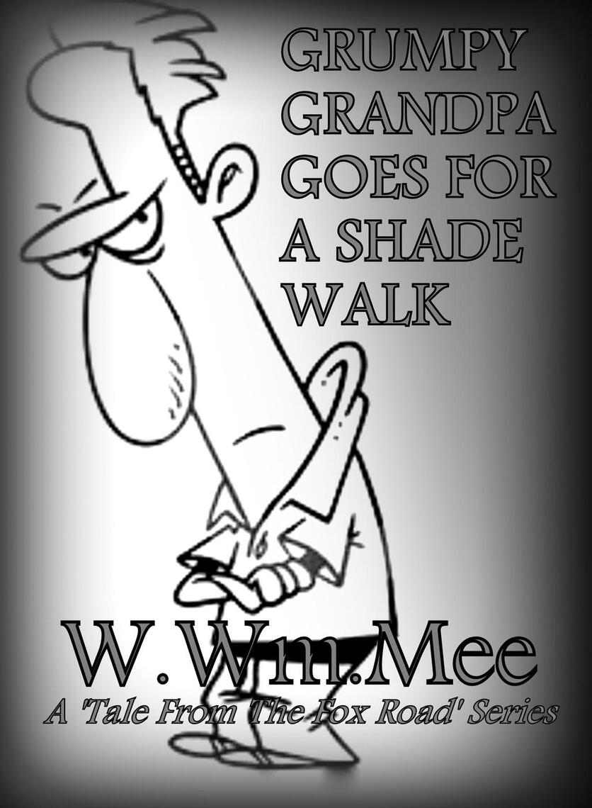 Grumpy Grandpa Goes For A Shade Walk by W.Wm. Mee (Ebook) - Read free ...